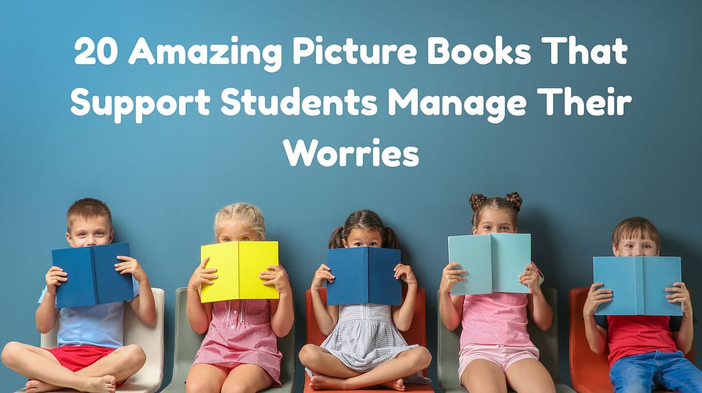 20 Creative Worry SEL Picture Books That Teachers And Moms Will Love To ...